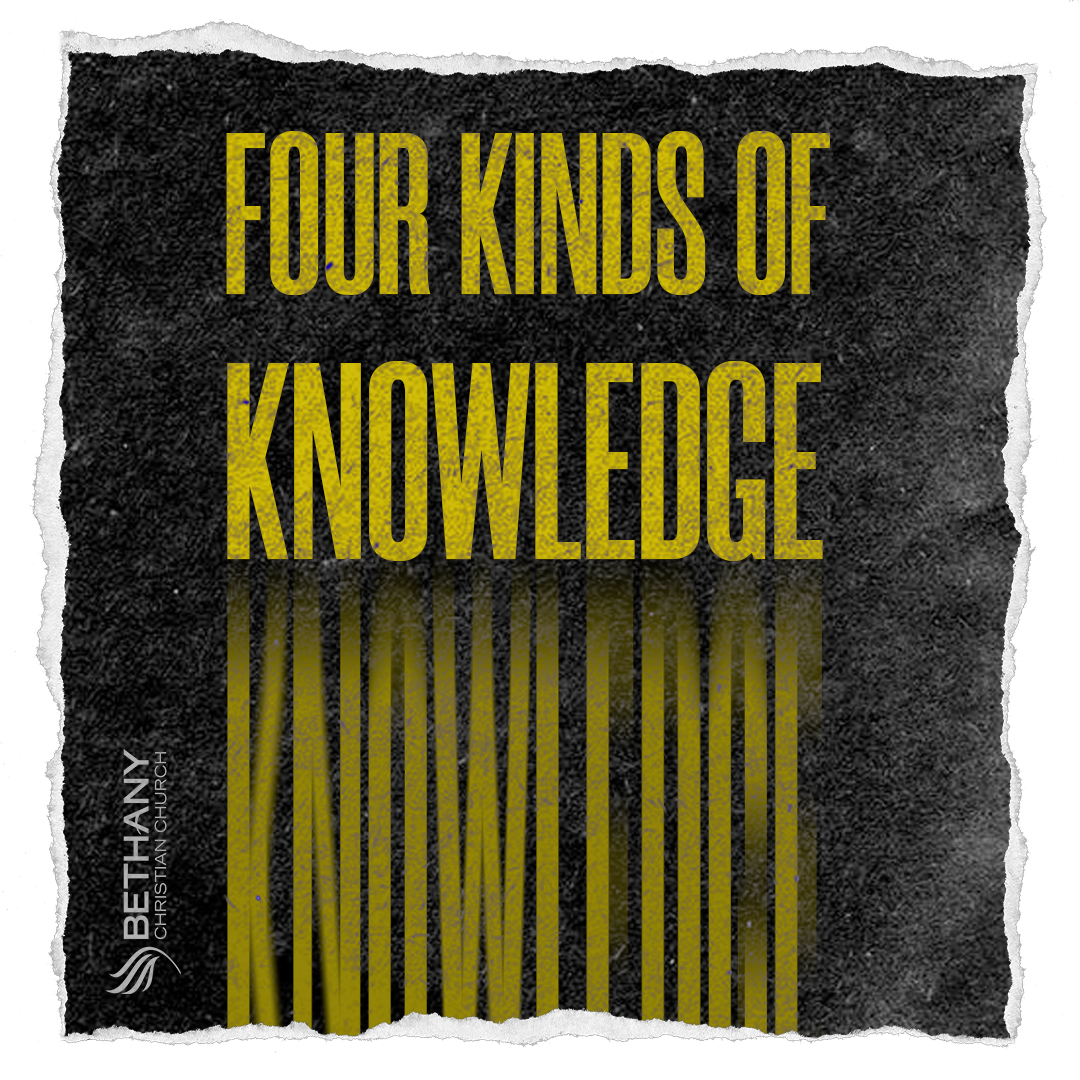 The Four Kinds of Knowledge - Bethany Christian Church